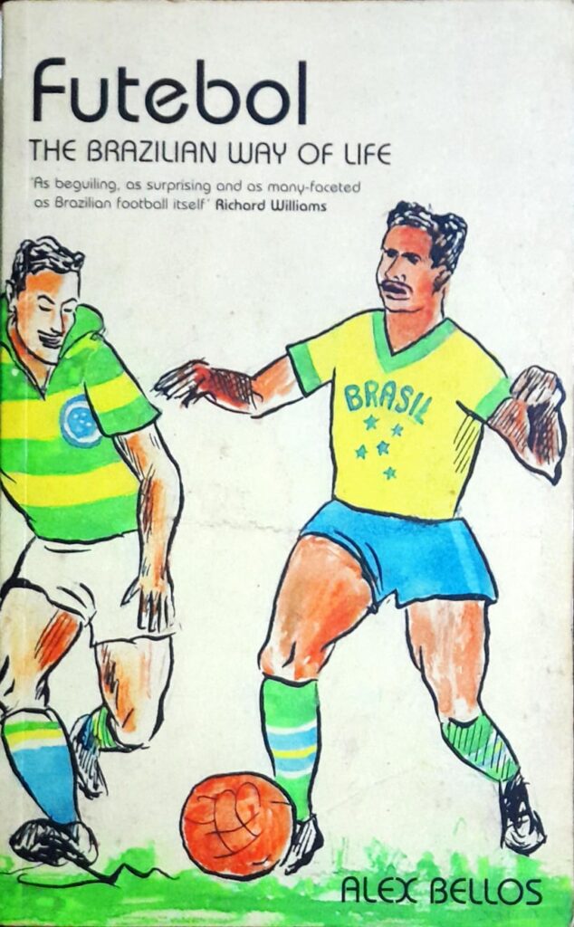 Futebol the Brazilian Way of Life - Alex Bellos - Higino Cultural